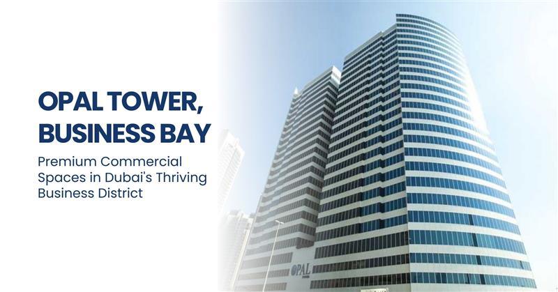 Opal Tower, Business Bay | Premium Commercial Spaces | Stage Properties