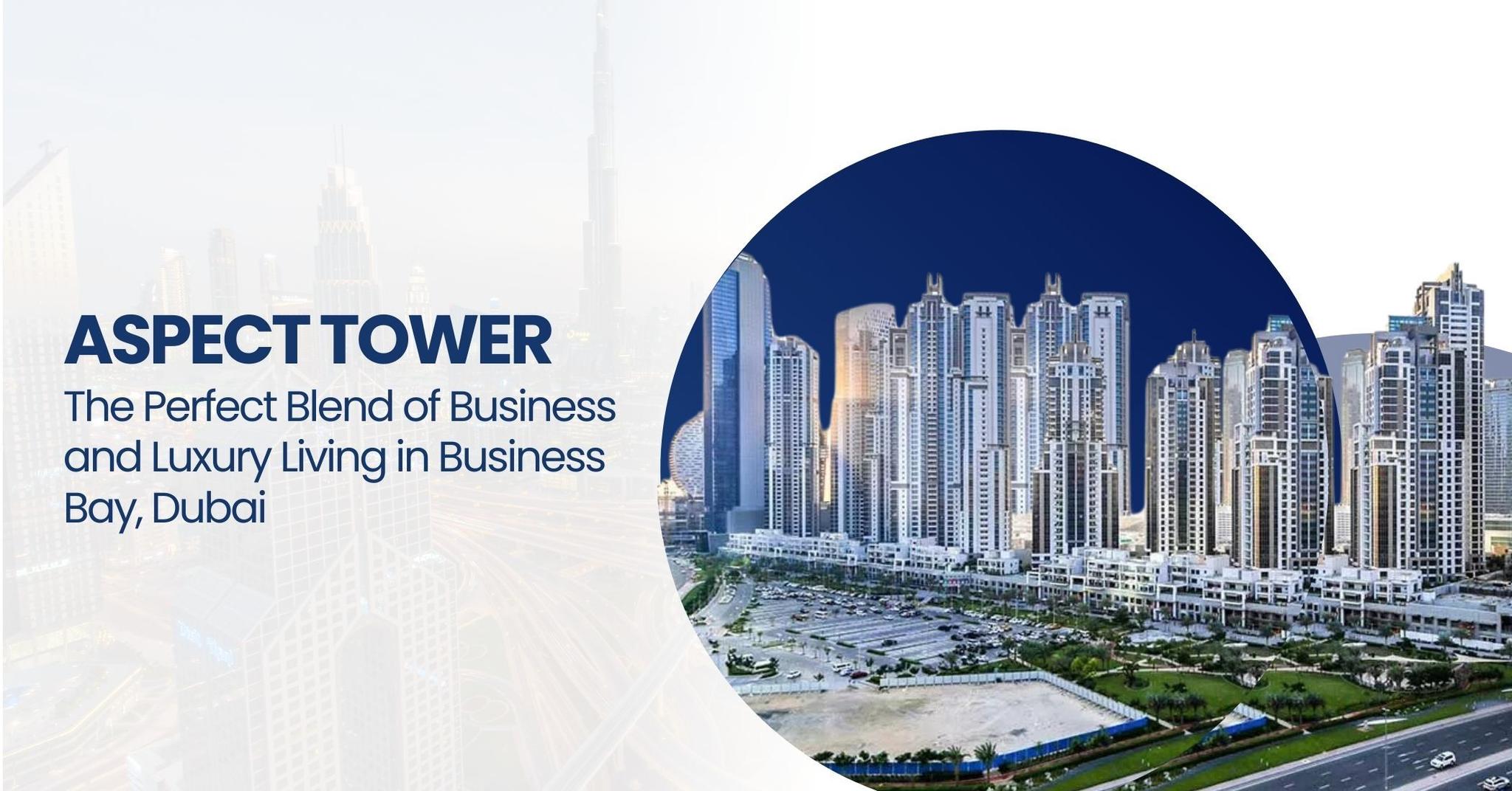 Aspect Tower by Dubai Properties in Business Bay, Dubai| Stage Properties